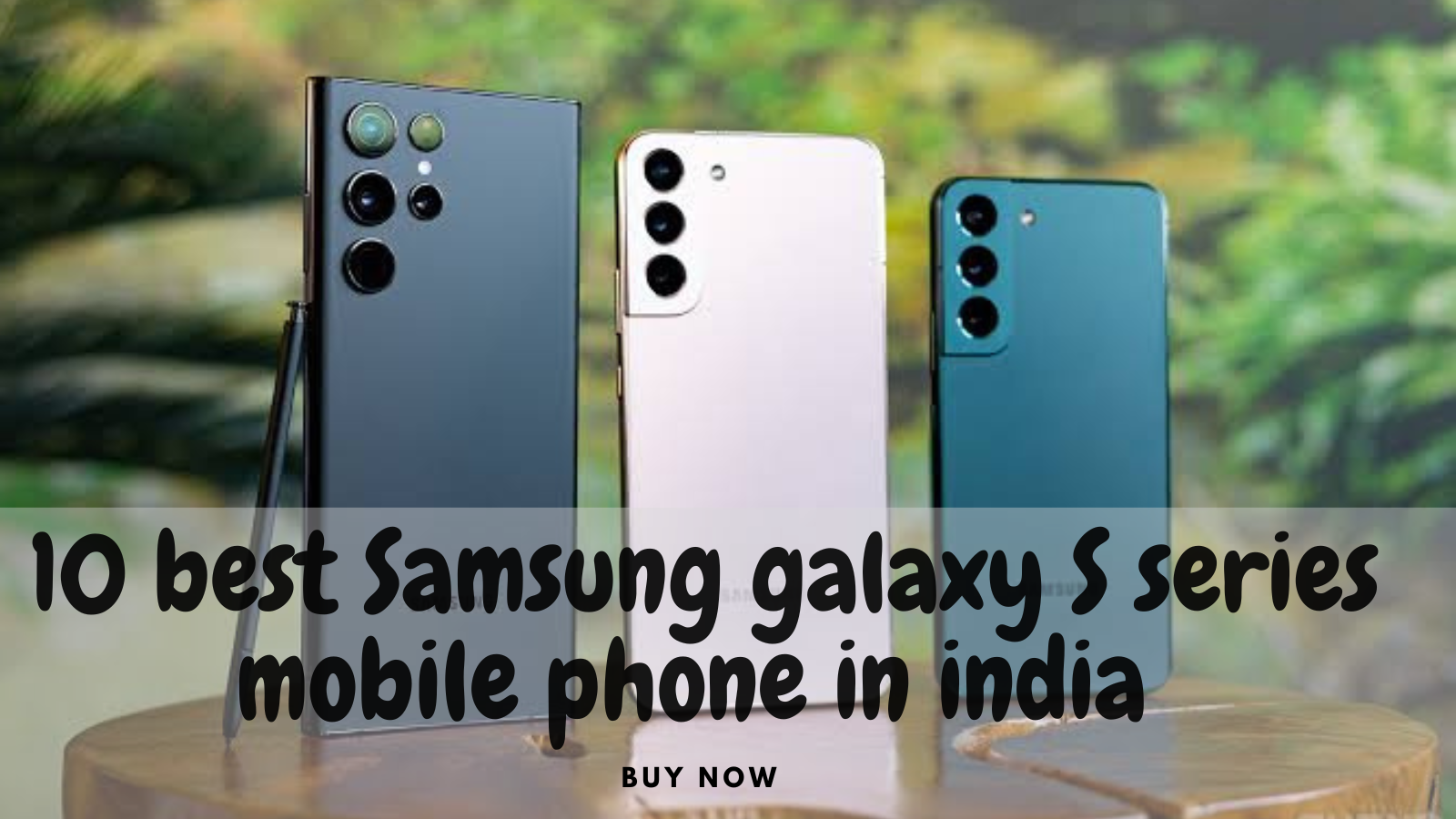 10 Best Samsung galaxy S series mobile phone in india with best features.